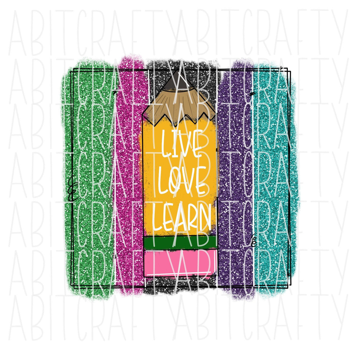 Live, Love, Learn Pencil PNG, Sublimation/Digital Download