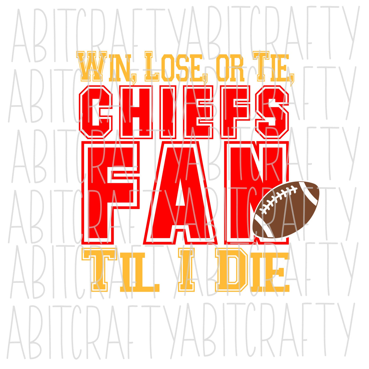 Win, Lose, Or Tie, Chiefs Fan Til I Die SVG, PNG, Sublimation, digital